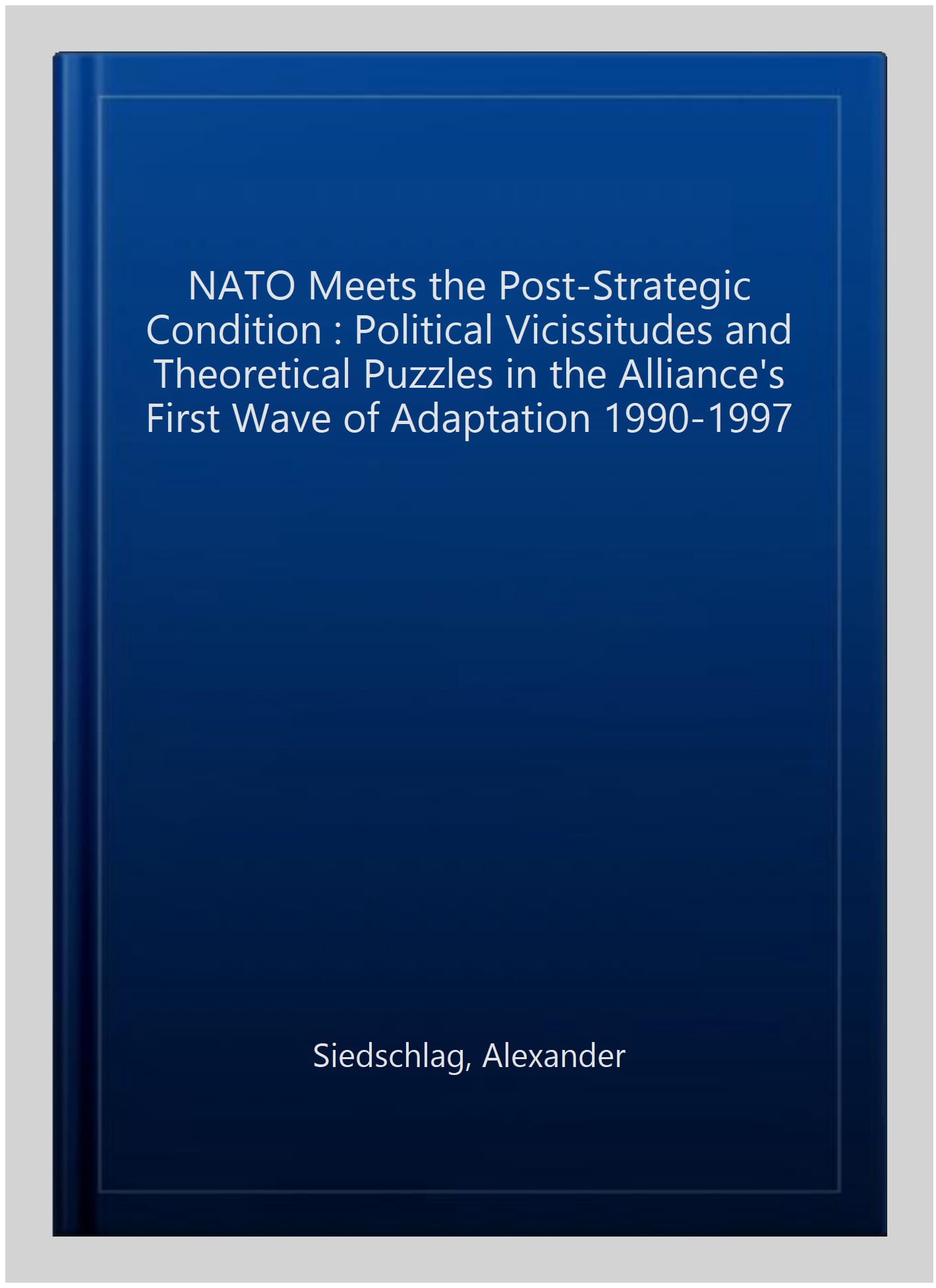 NATO Meets the Post-Strategic Condition : Political Vicissitudes and ...