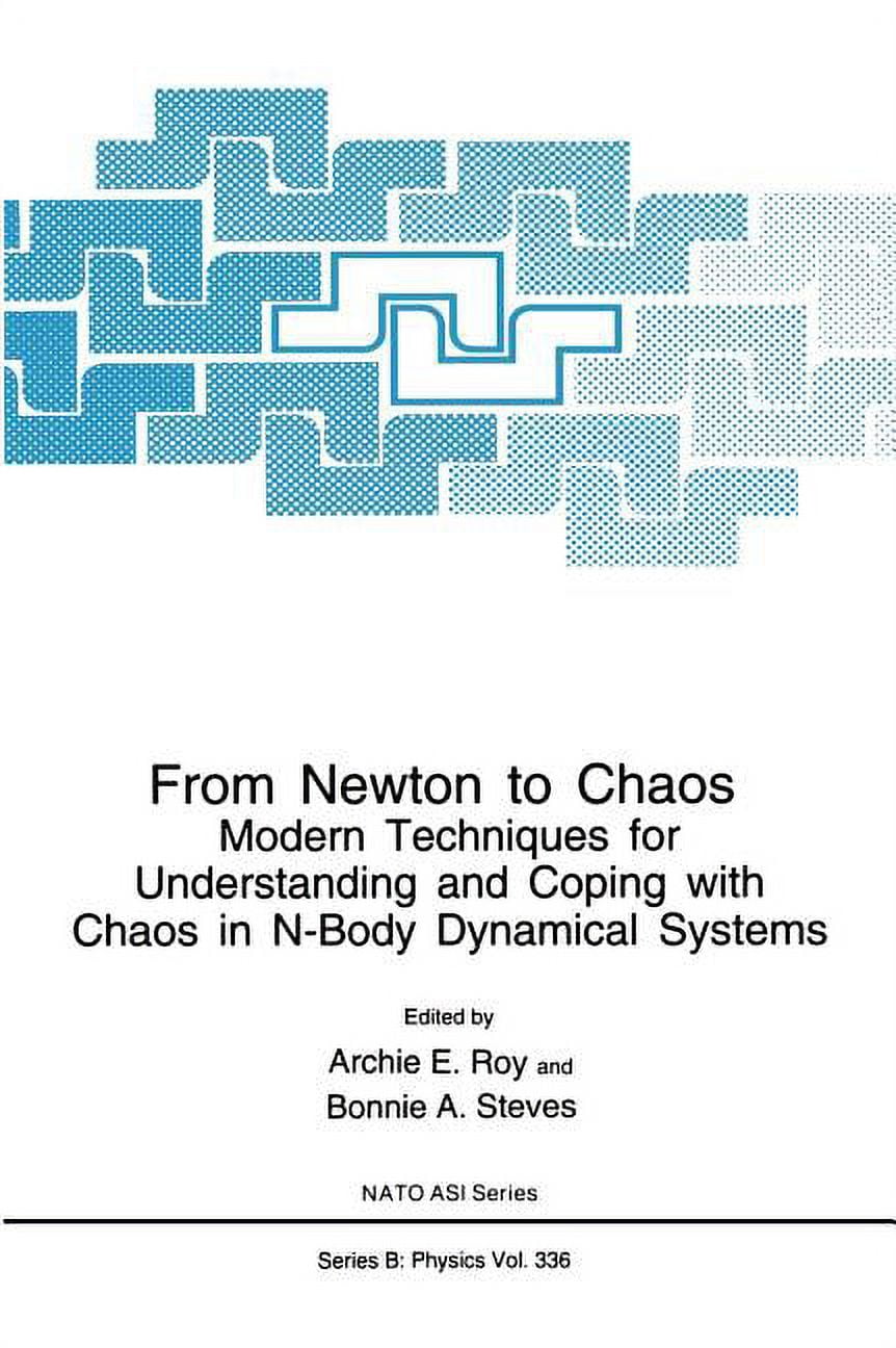 NATO Science Series B: From Newton to Chaos: Modern Techniques for Understanding and Coping with ...