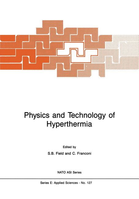 NATO Science Series E:: Physics and Technology of Hyperthermia ...