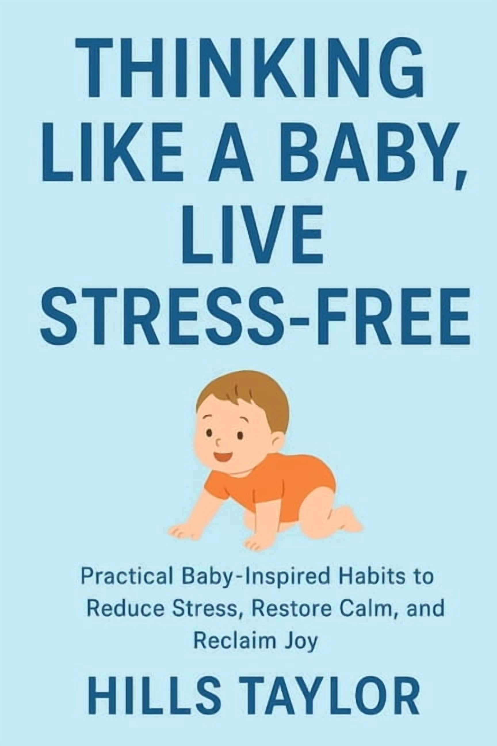 Thinking Like a Baby, Live Stress-Free: Practical Baby-Inspired Habits ...