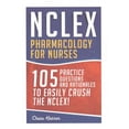 NCLEX: Pharmacology for Nurses: 105 Nursing Practice Questions ...