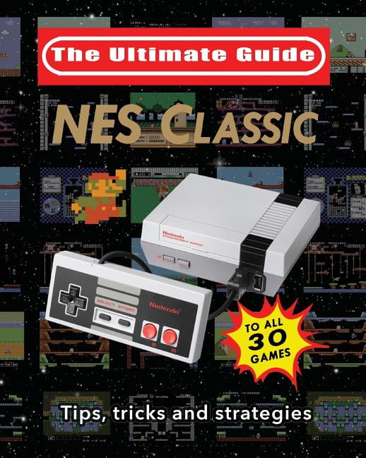 NES Classic: Ultimate Guide To The NES Classic: Tips, Tricks, and ...