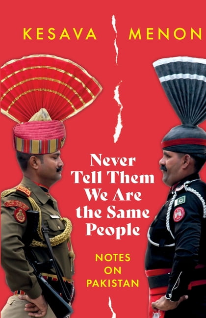 NEVER TELL THEM WE ARE THE SAME PEOPLE NOTES ON PAKISTAN - Walmart.com