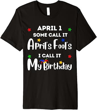 NEW!!! April 1st Birthday April Fool's Day Funny Anniversary Jokes T ...