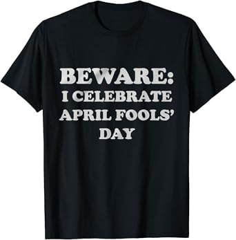 NEW!!! Beware I Celebrate April Fool's Day Funny Matching T-Shirt ...