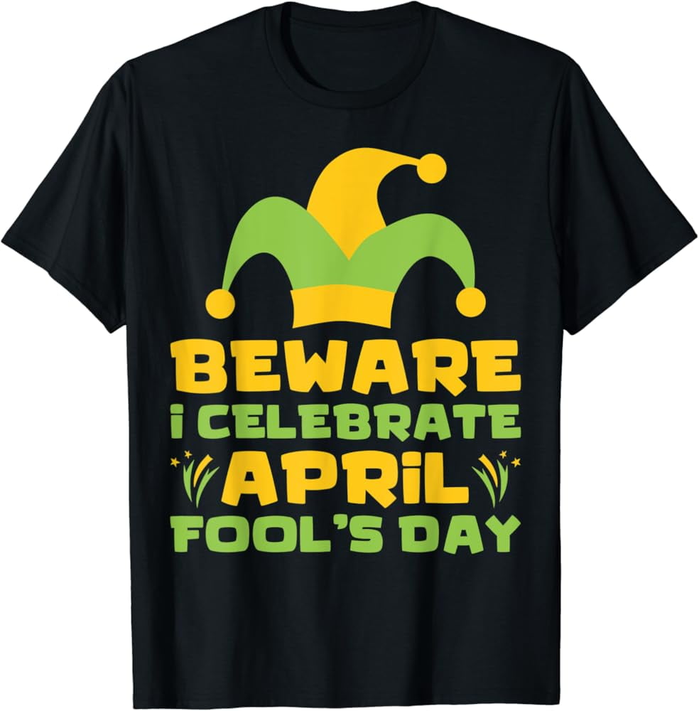NEW!!! Beware I Celebrate April Fools Day Joke Prank April Fool's T ...