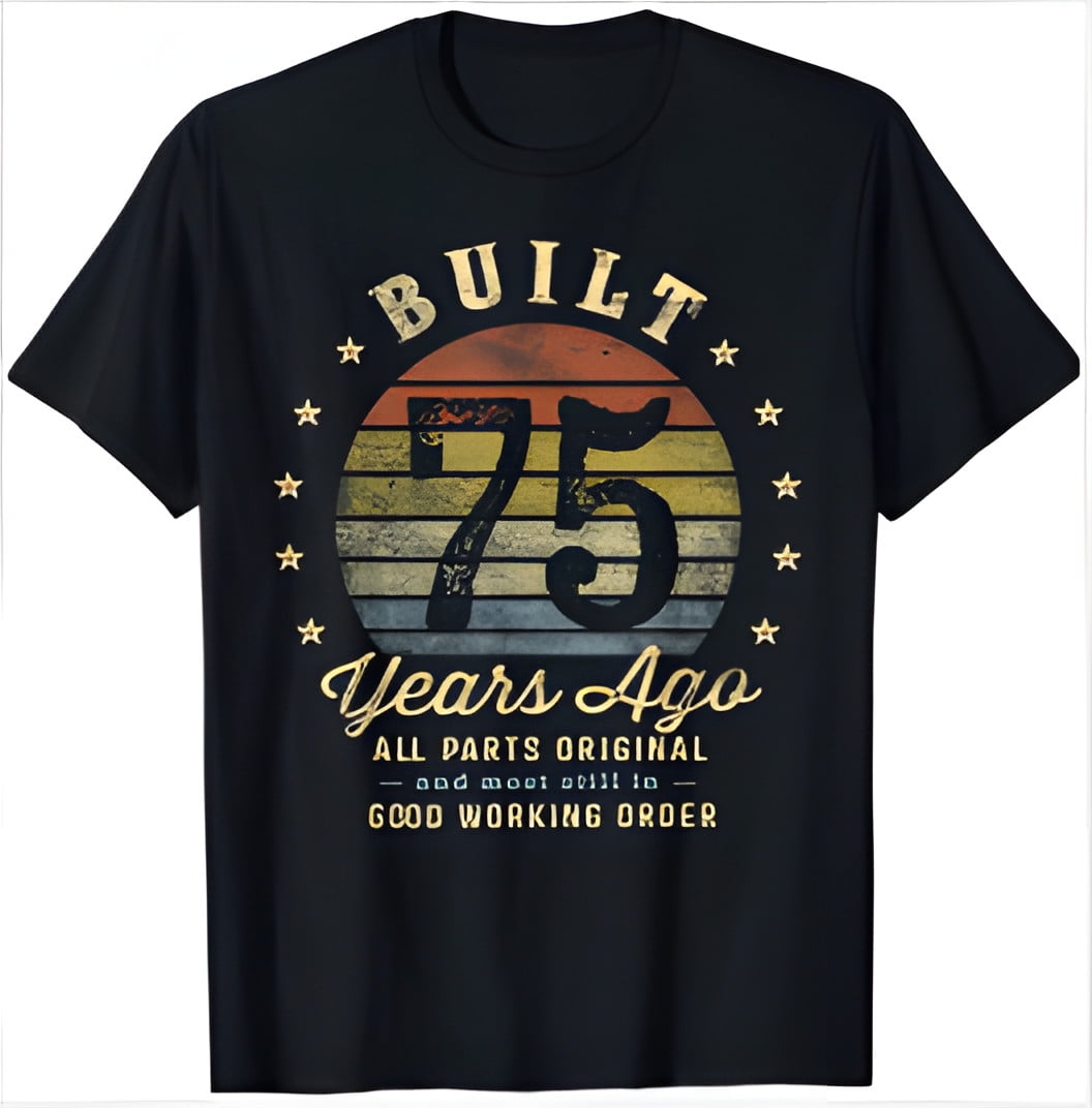 NEW! Built 75 Years Ago All Parts Original 75th Birthday T-Shirt ...
