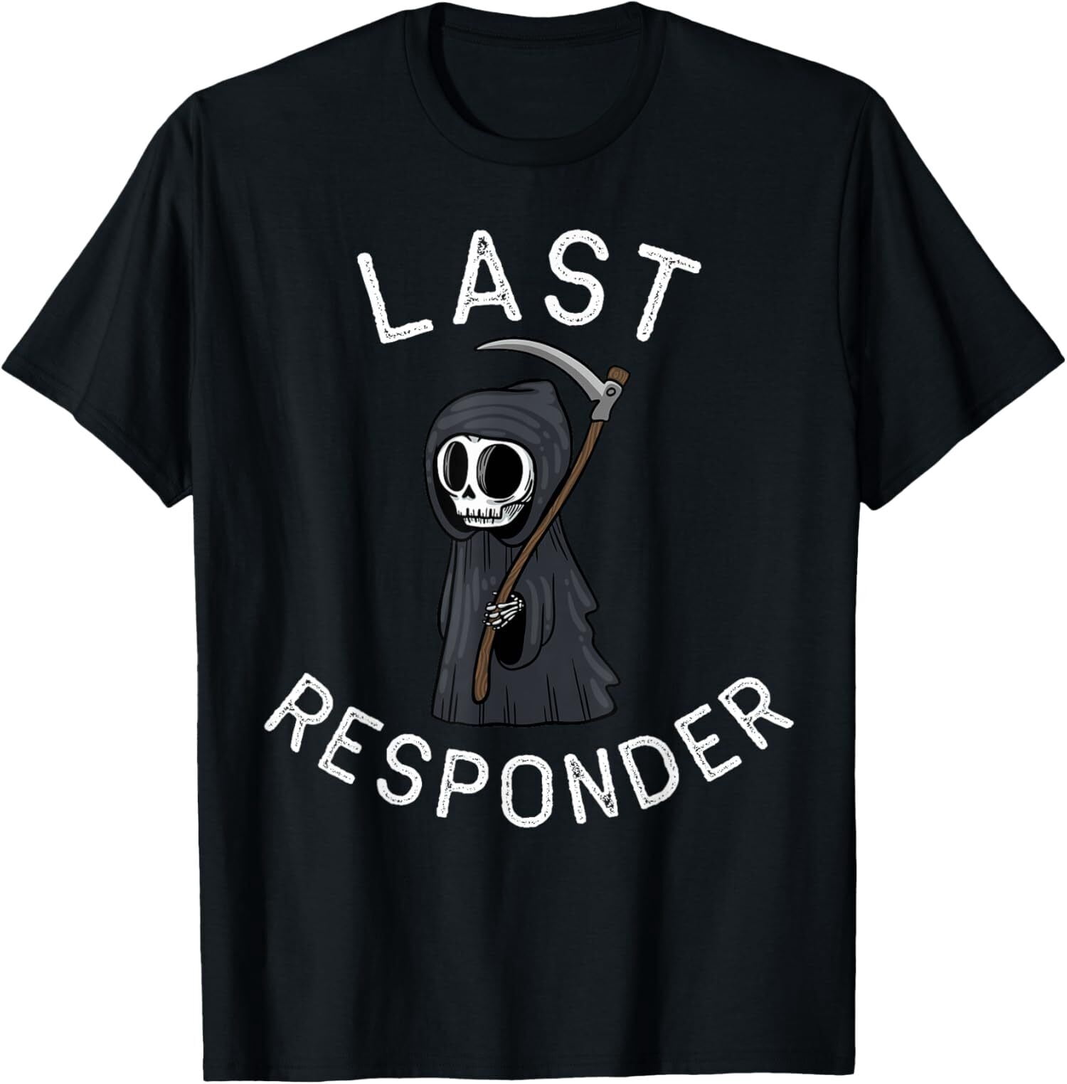 NEW Grim Reaper, Funny Dark Humor, Mortician, Last Responder T-Shirt ...