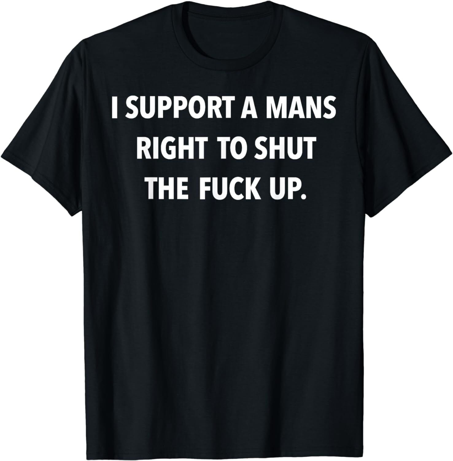 NEW! I Support A Man Right To Shut The F Up Funny Feminist T-Shirt ...