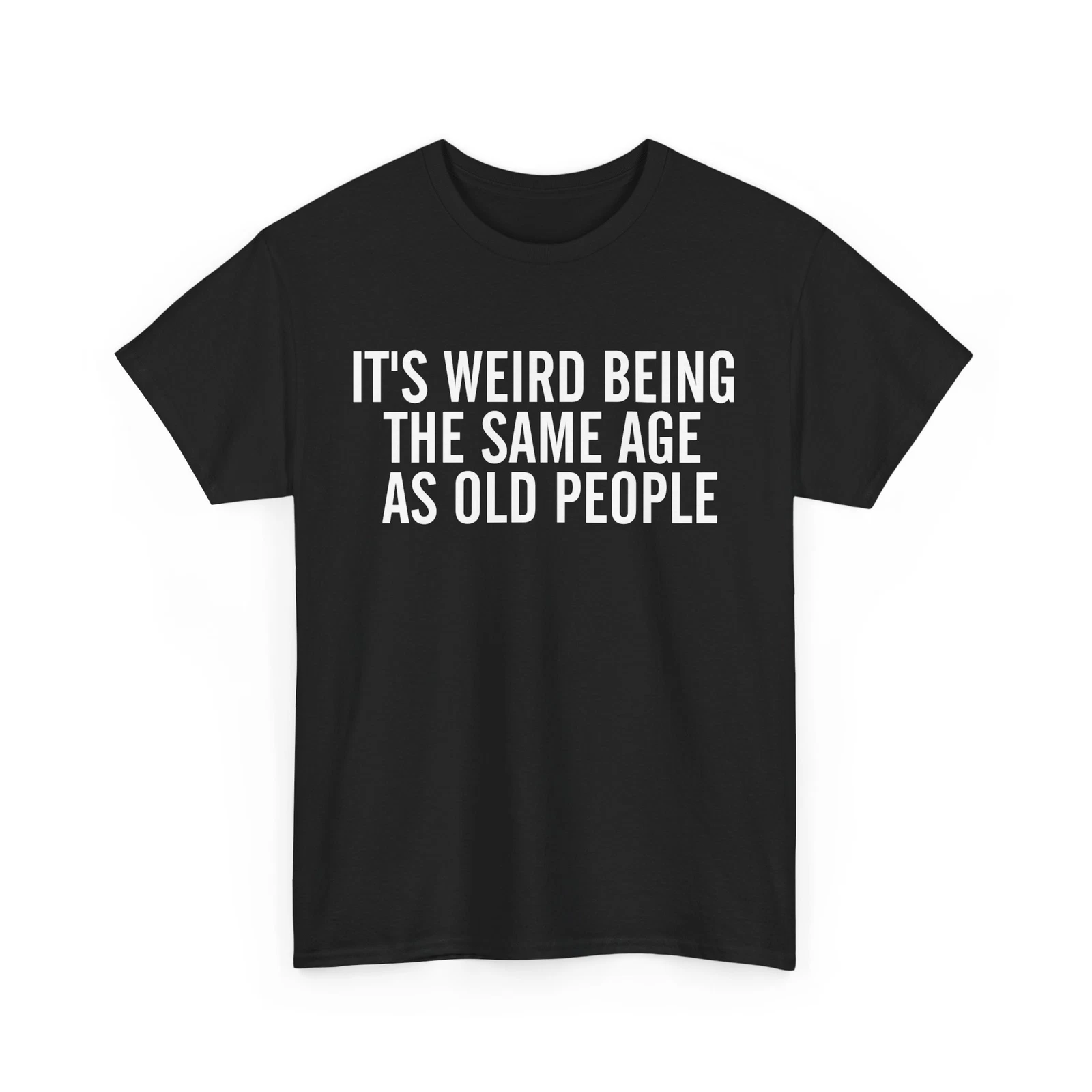 NEW It's Weird Being The Same Age As Old People Grandpa Sarcastic ...