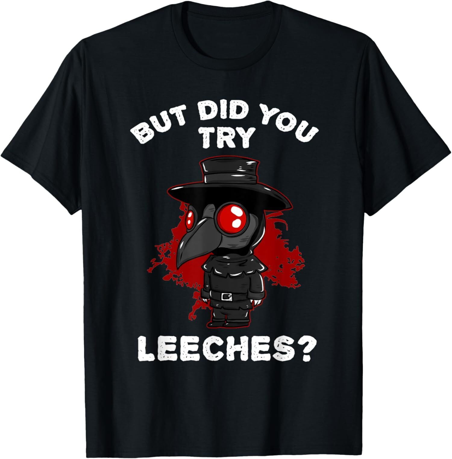 NEW LIMITED But Did You Try Leeches? Plague Doctor Funny T-Shirt ...