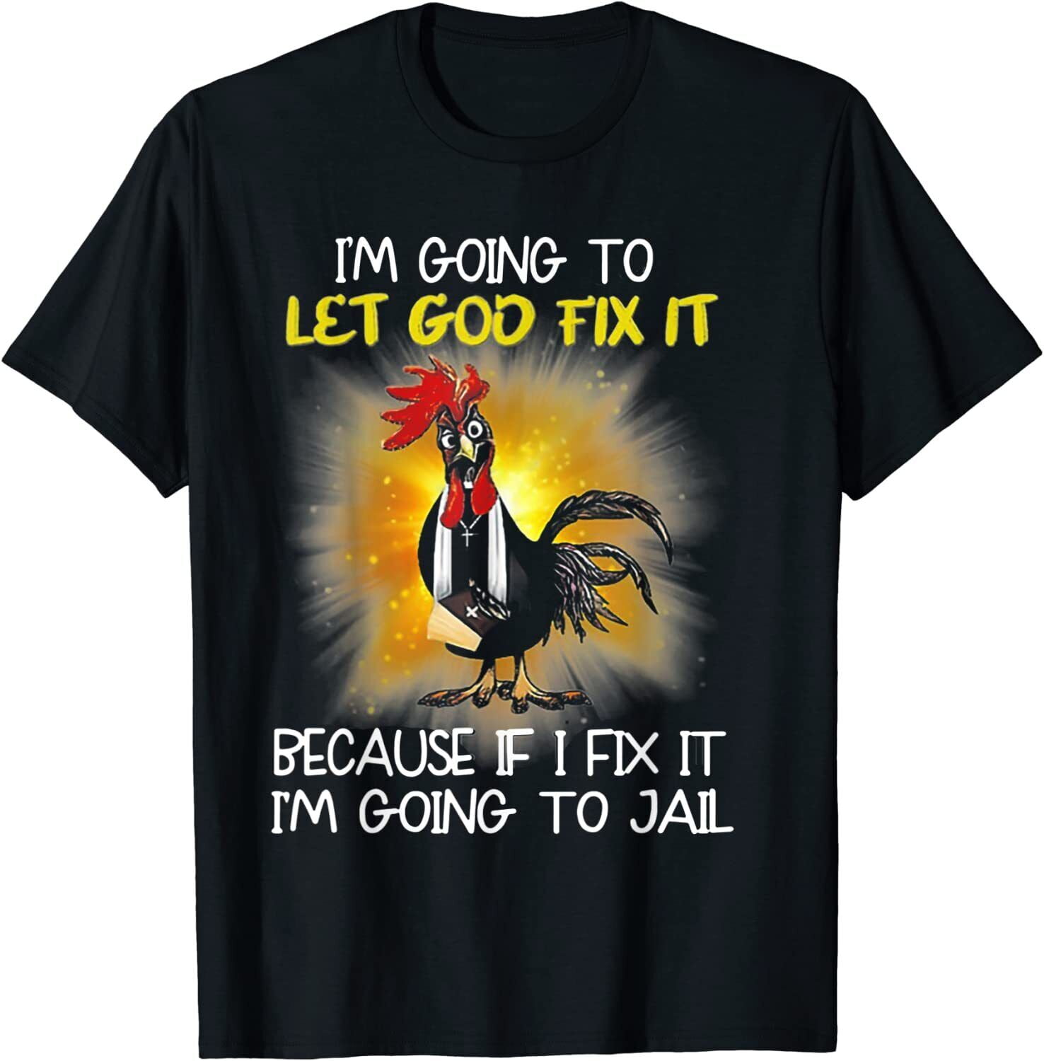 NEW LIMITED Chicken - I'm Going To Let God Fix It Because If I Fix It T ...