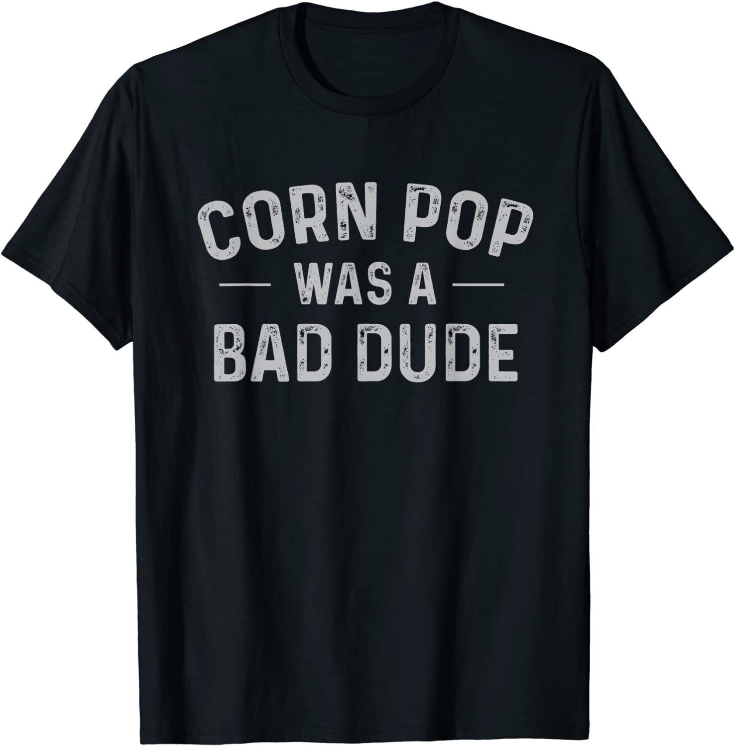NEW LIMITED Corn Pop Was A Bad Dude Funny Meme Jokes Gift T-Shirt ...