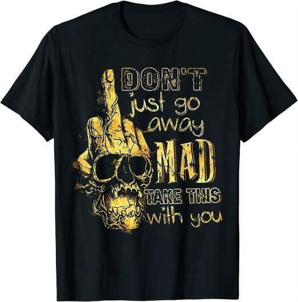 NEW LIMITED Don t Just Go Away Mad Take This With You Design Great ...