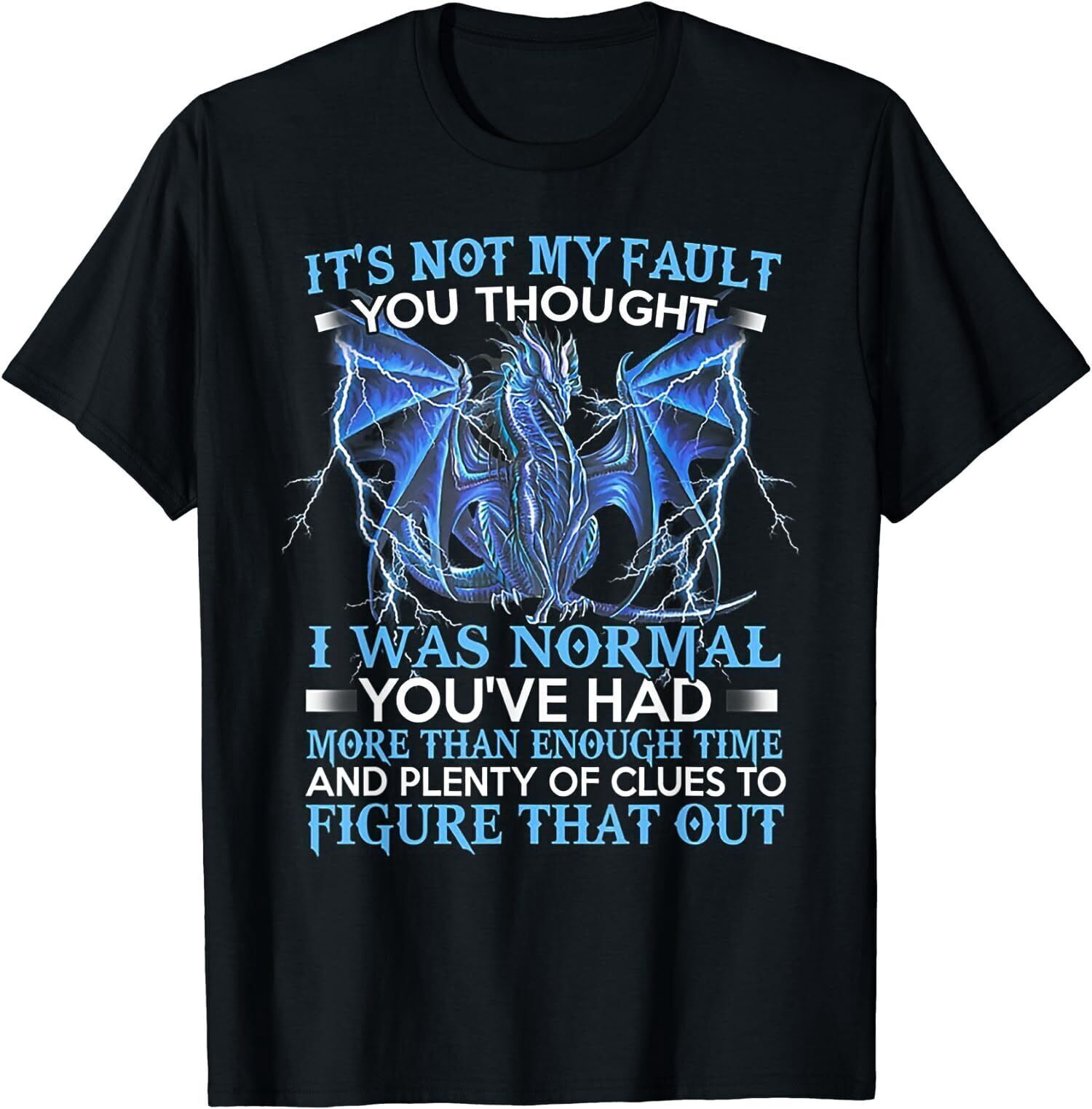 NEW LIMITED Dragon It's Not My Fault You Thought I Was Normal T-Shirt ...