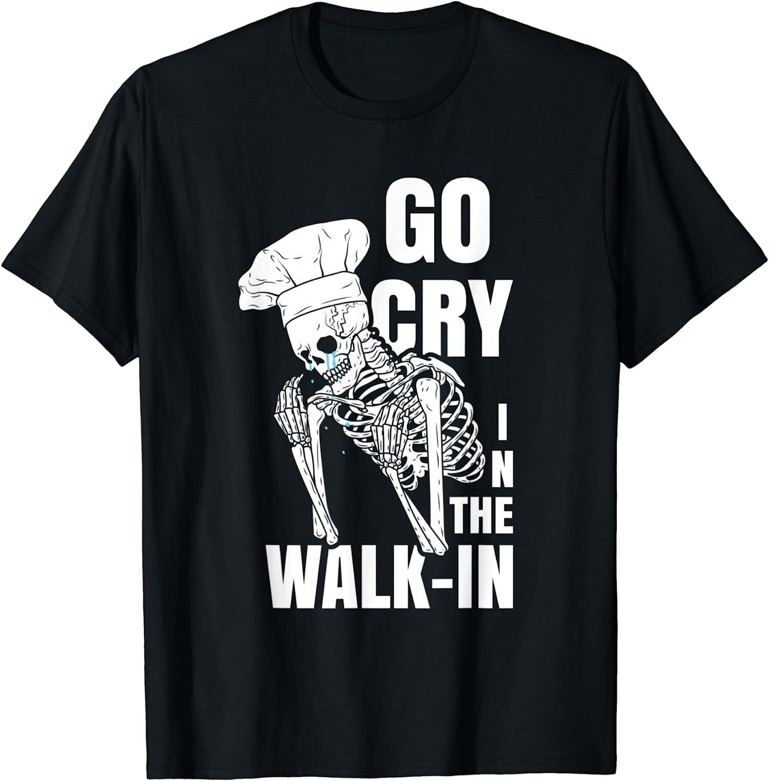 NEW LIMITED Go Cry In The Walk-in Restaurant Kitchen Chef Work Joke T ...