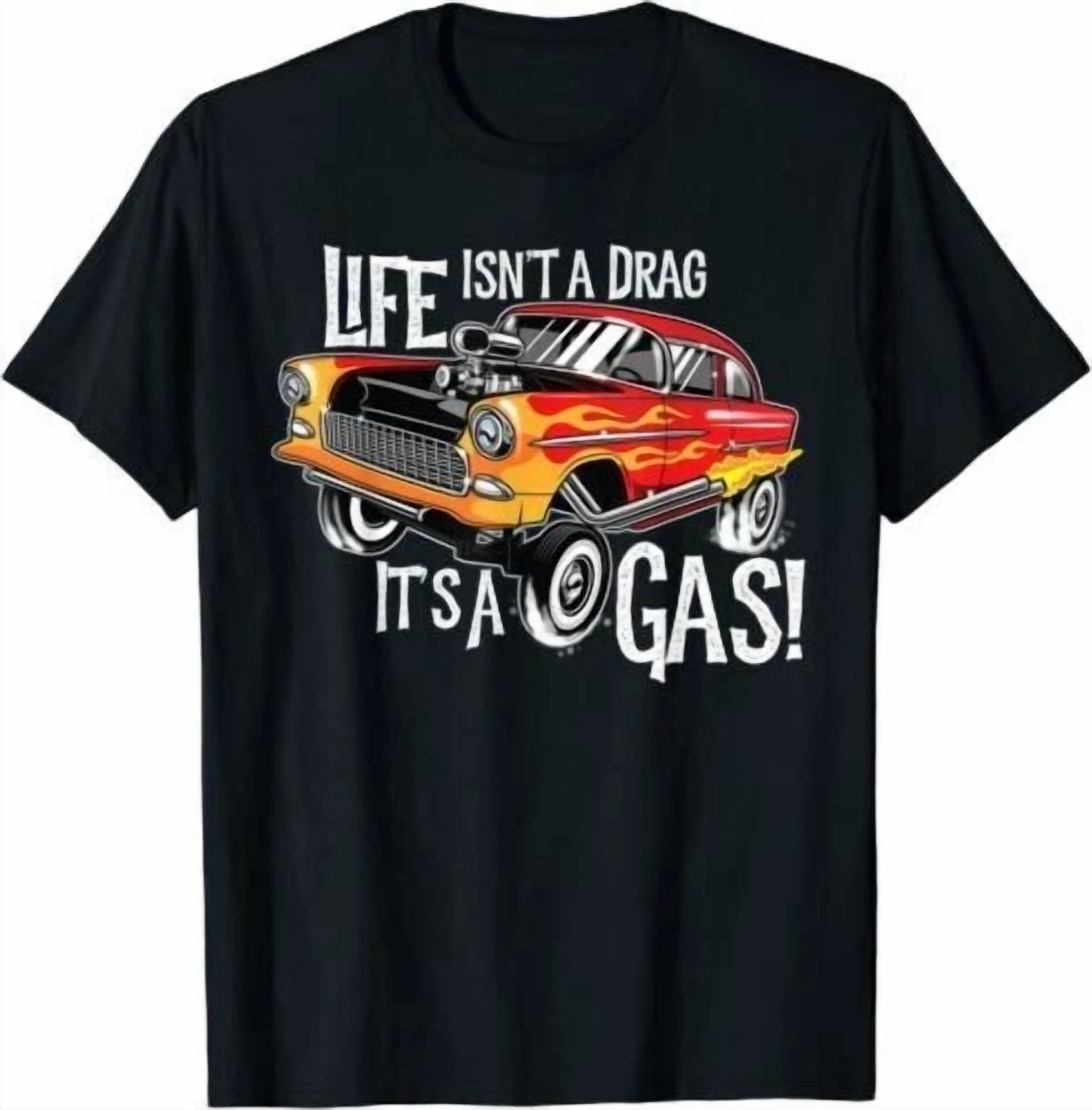 NEW LIMITED Life Isn't A Drag It's A Gas Funny Gasser Hot Rod 1955 T ...