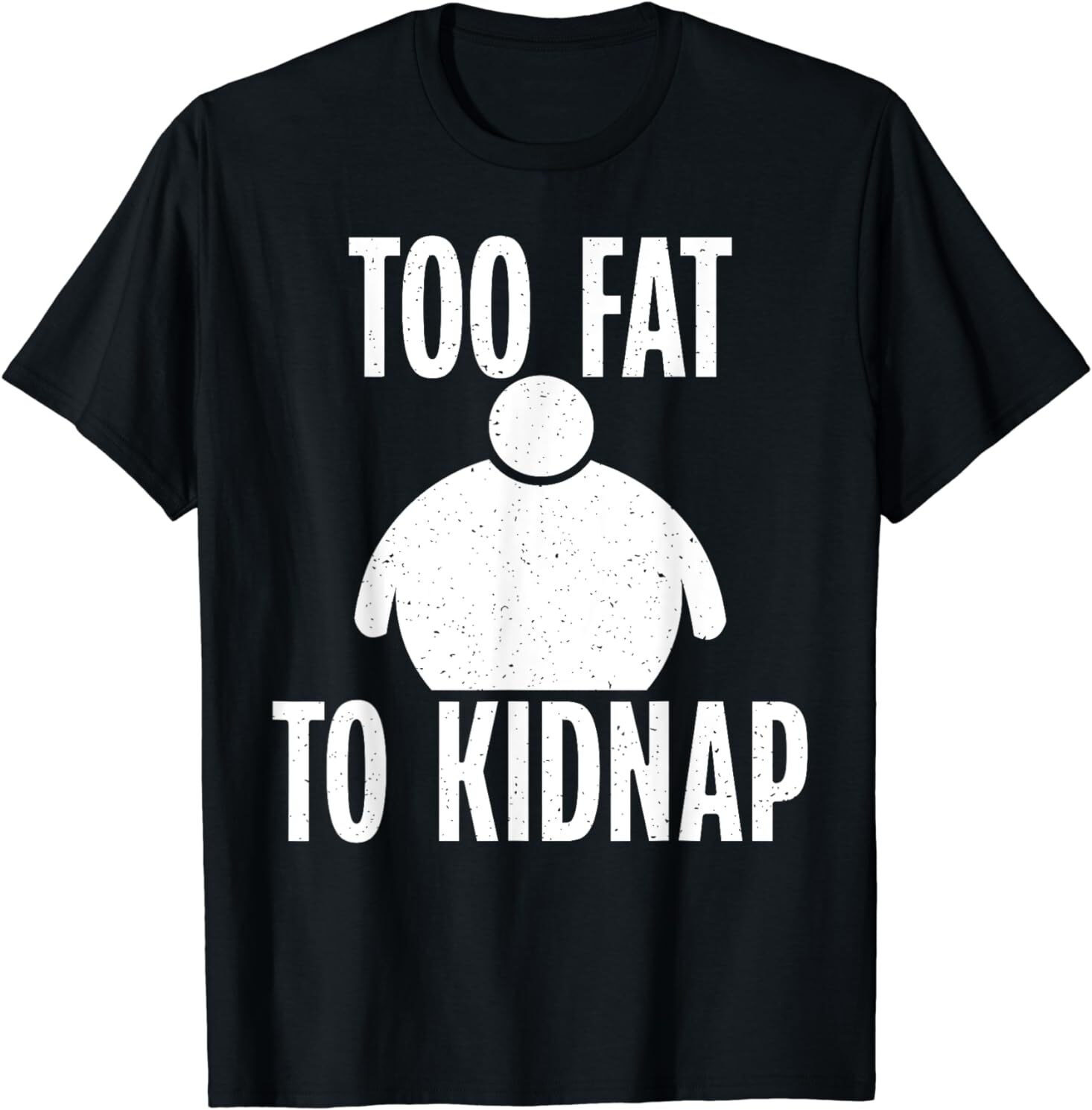 NEW LIMITED Too fat to Kdnap Funny Fat Design Best Gift Idea T-Shirt S ...