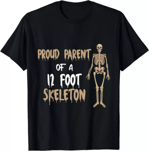 NEW Proud parent of a 12 foot skeleton Gift Idea Premium T-Shirt S-5XL ...