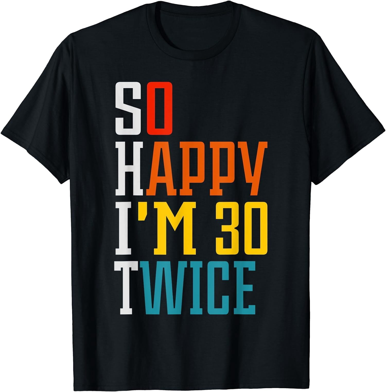 NEW So Happy I'm 30 Twice Funny 60th Birthday Gift T-Shirt - MADE IN ...