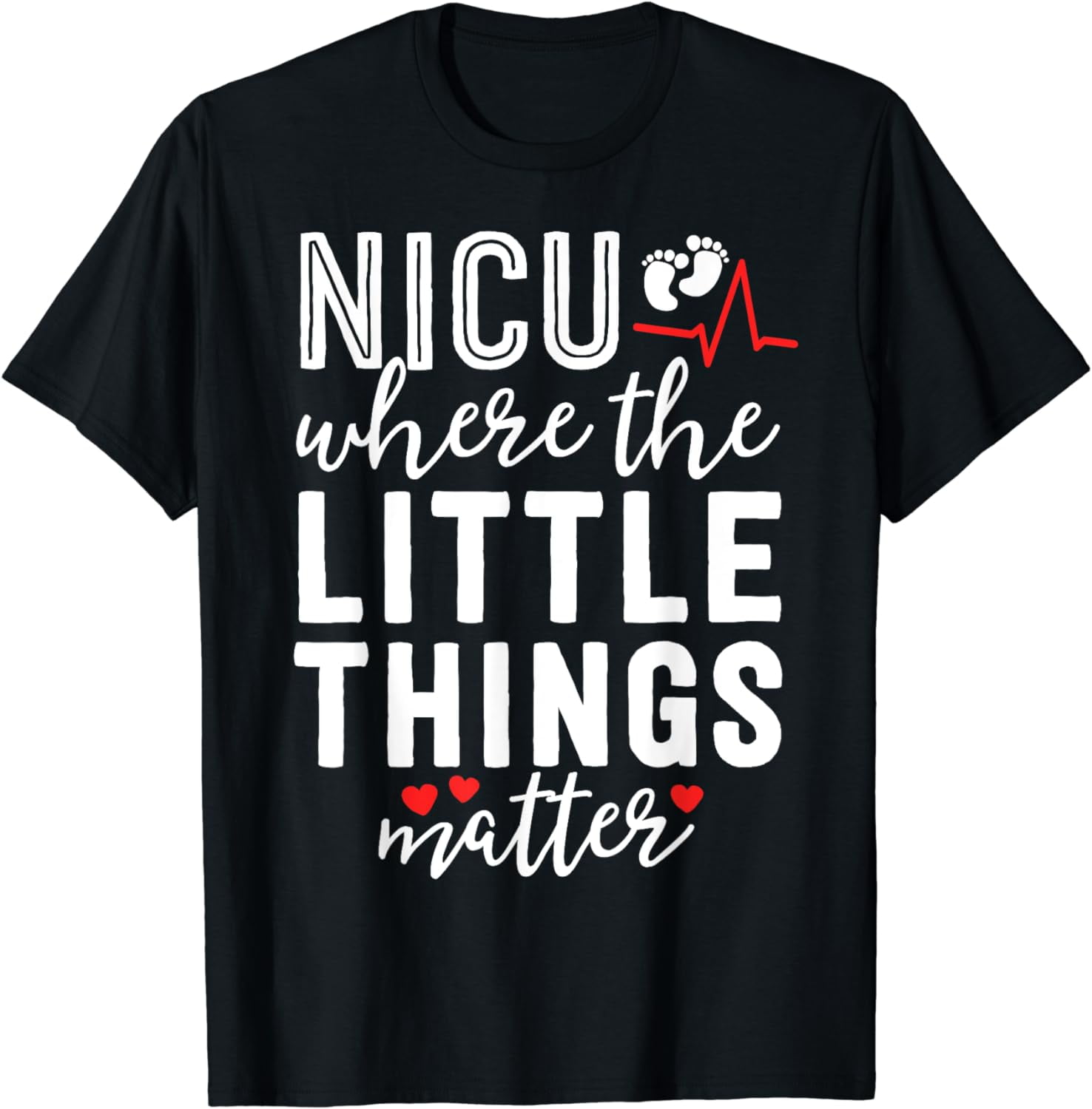 NICU Nurse Gift Where Little Things Matter Neonatal Nursing T-Shirt ...