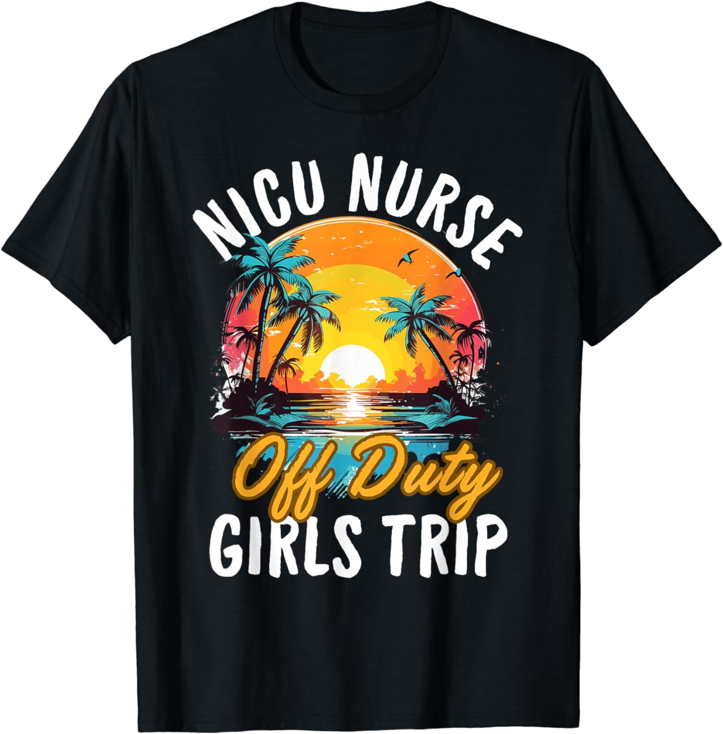 NICU Nurse Girls Trip 2024 Weekend Women Birthday T-Shirt - Walmart.com