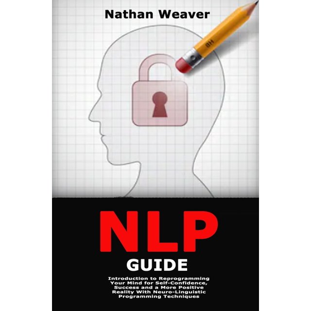 NLP Guide : Introduction to Reprogramming Your Mind for Self-Confidence ...