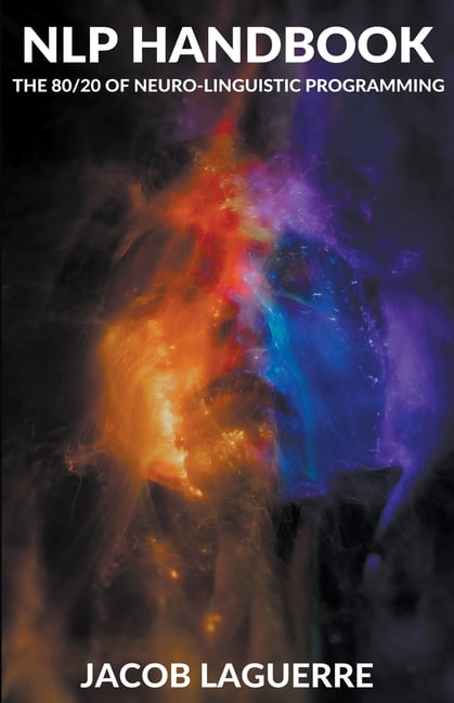 NLP Handbook: The 80/20 of Neuro-linguistic Programming, (Paperback ...