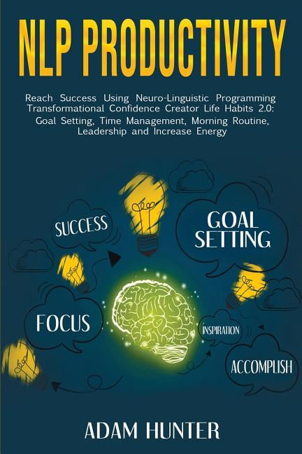 NLP Productivity: Reach Success Using Neuro-Linguistic Programming ...