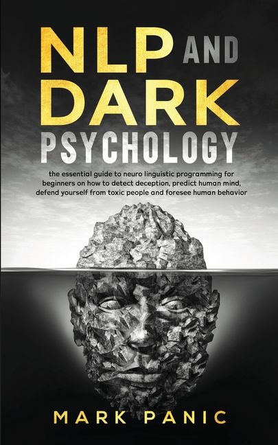 NLP and dark psychology: the essential guide to neuro linguistic programming for beginners on ...