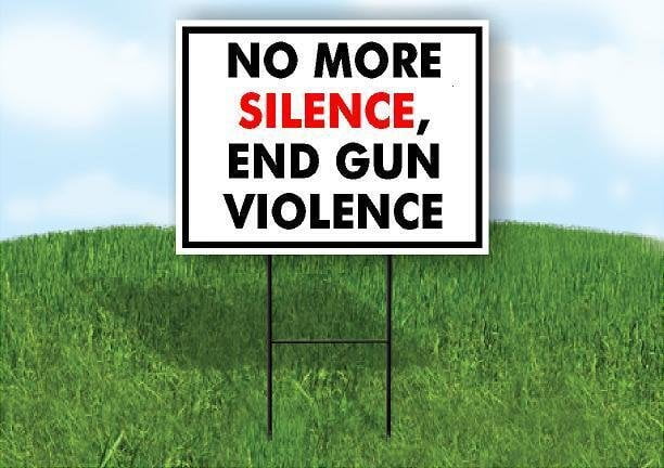 NO MORE SILENCE END GUN VIOLENCE RED 18inx24in Yard Road Sign w/ Stand ...