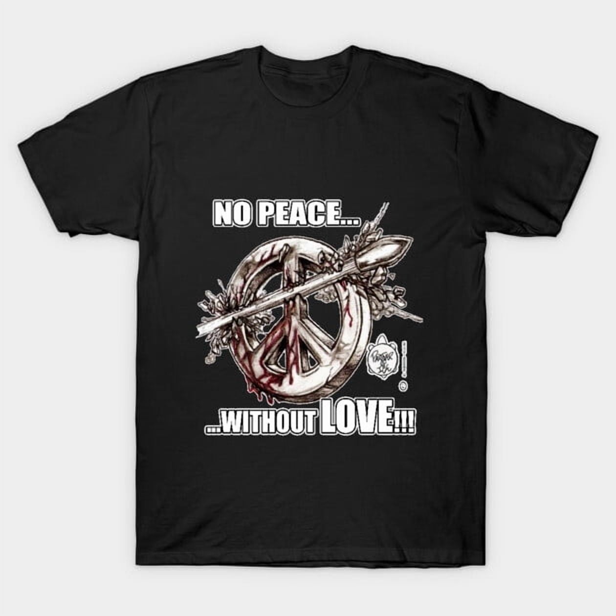 NO PEACE WITHOUT LOVE Inspirational Activist Quote Graphic Unisex T ...
