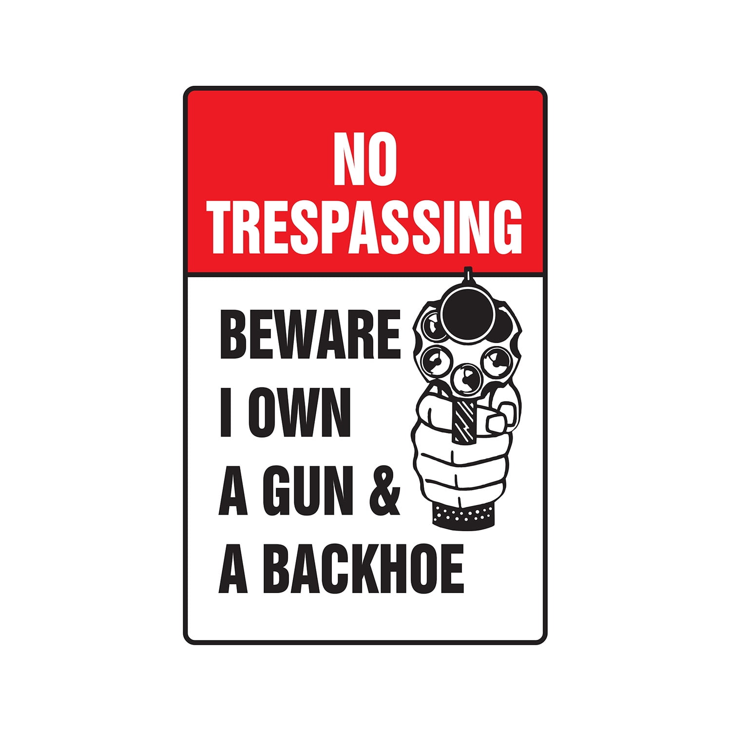 NO TRESPASSING BEWARE I OWN A GUN & BACKHOE Sign private property ...