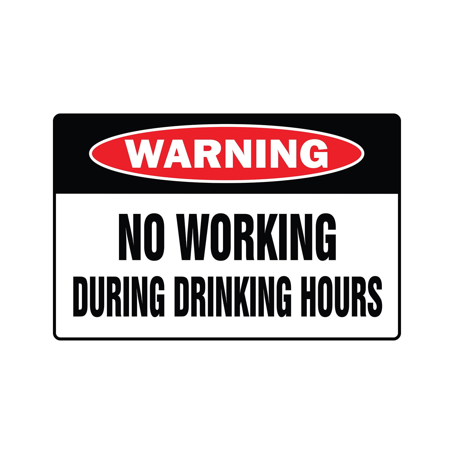 NO WORKING DURING DRINKING HOURS Warning Sign work booze | Indoor ...