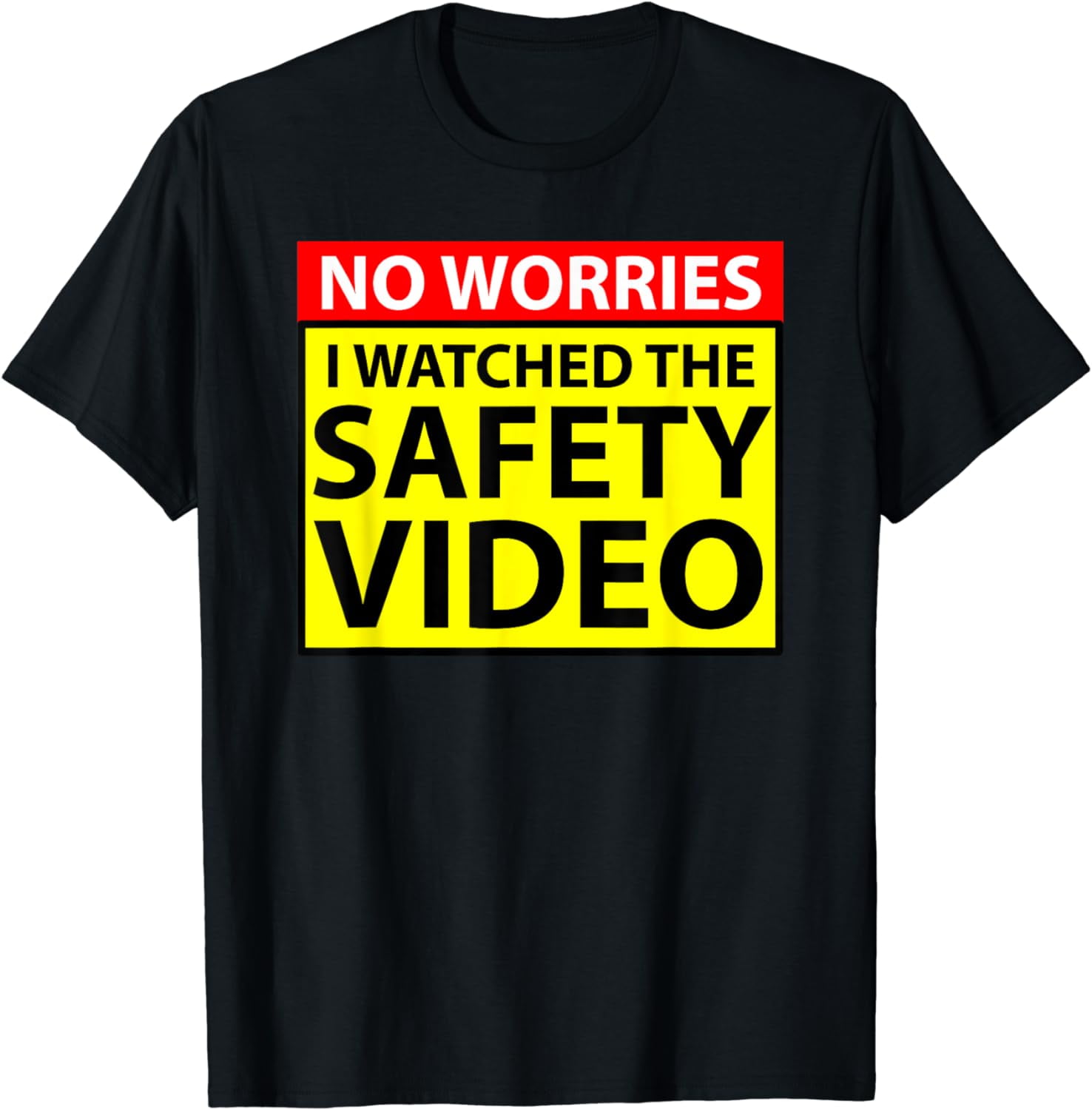 NO WORRIES I WATCHED THE SAFETY VIDEO FUNNY WORKPLACE HUMOR T-Shirt ...