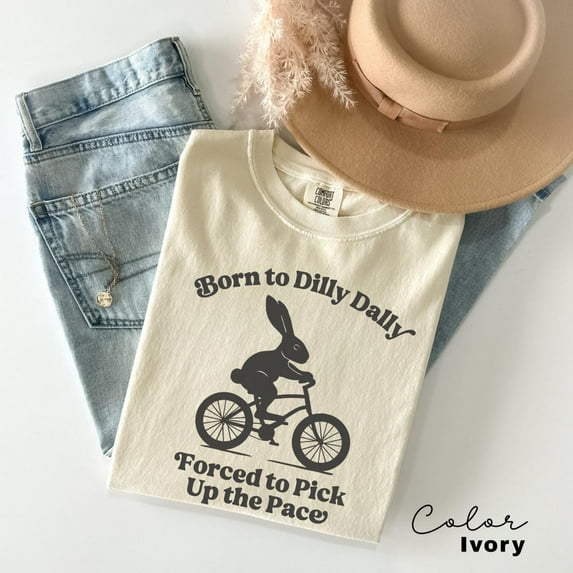 NODB Born To Dilly Dally Forced To Pick Up The Pace, Cute Trendy Shirt ...