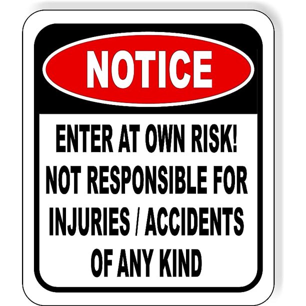 NOTICE Enter At Own Risk Not Responsible for Injuries or Accidents Sign ...