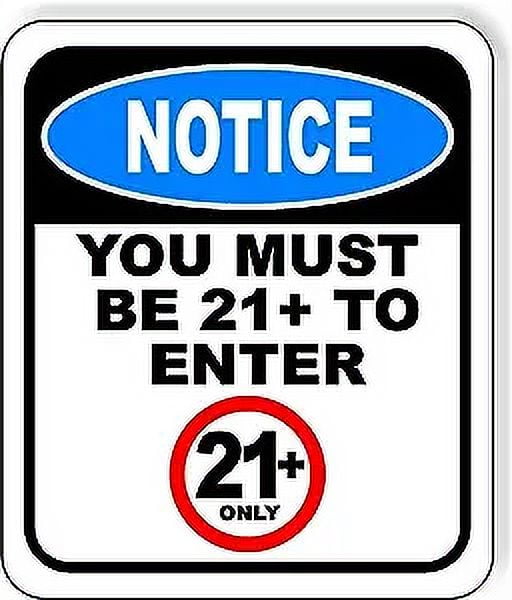 NOTICE YOU MUST BE 21+ TO ENTER Aluminum Composite Outdoor Sign 15" x18 ...