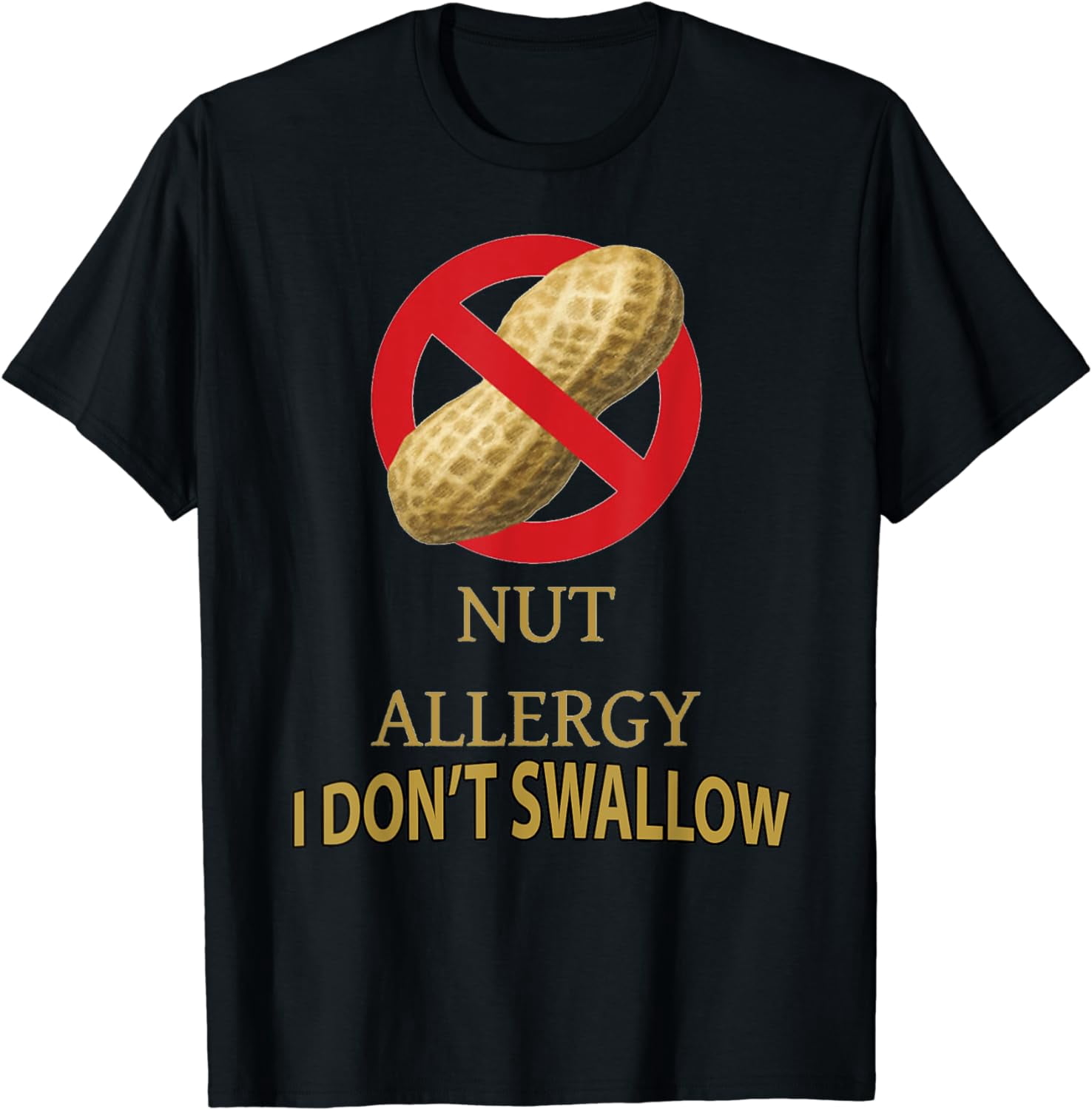 NUT ALLERGY - I DON"T SWALLOW PEANUT NUTS T-SHIRT - Walmart.com