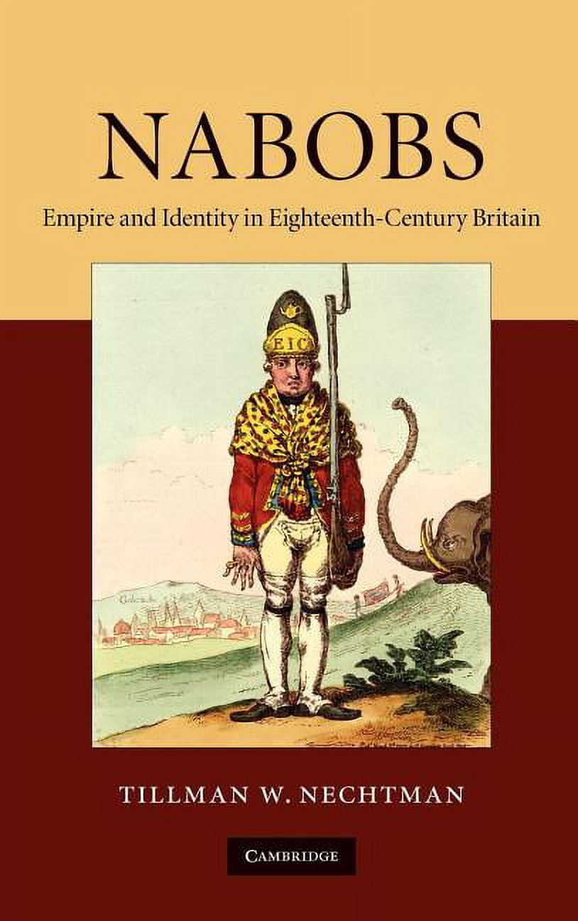 Nabobs: Empire and Identity in Eighteenth-Century Britain, (Hardcover ...