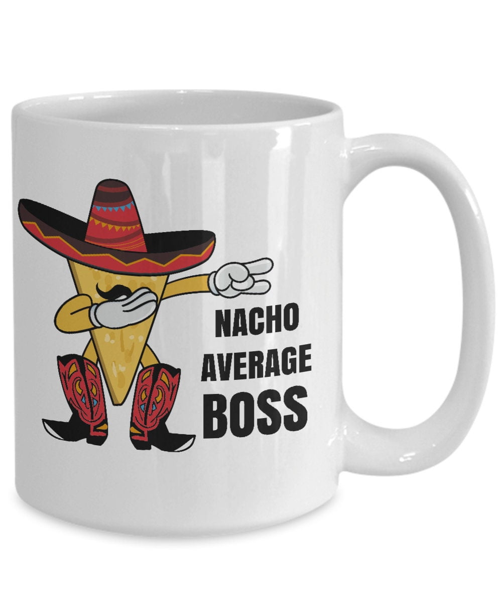 Nacho Average Boss White Gift coffee mug - Walmart.com