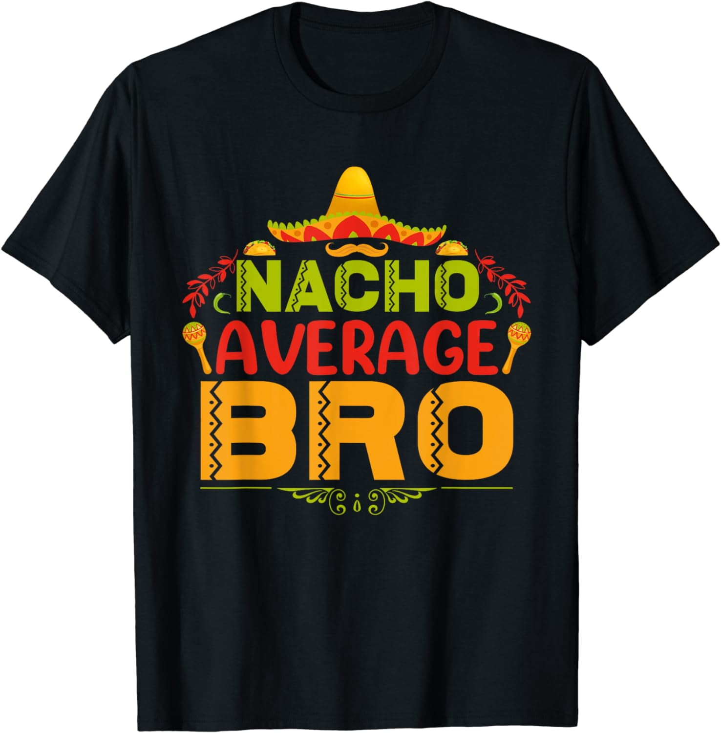 Nacho Average Bro Cinco De Mayo Brother Mexican Party T-Shirt - Walmart.com
