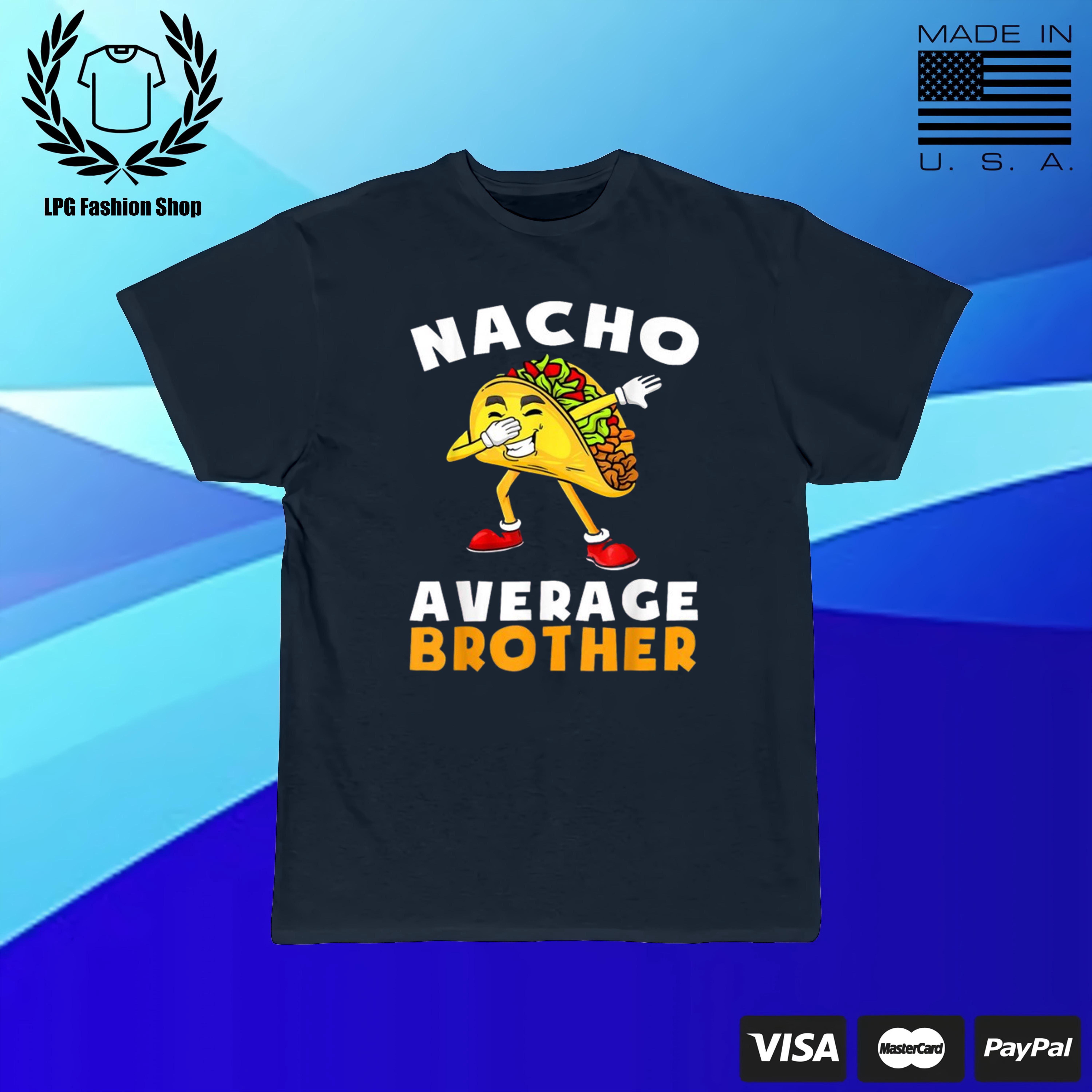 Nacho Average Brother Cinco De Mayo Mexican T-Shirt - Walmart.com
