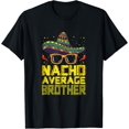 Nacho Average Brother New Big Bro Funny Cinco De Mayo Fiesta T-Shirt ...