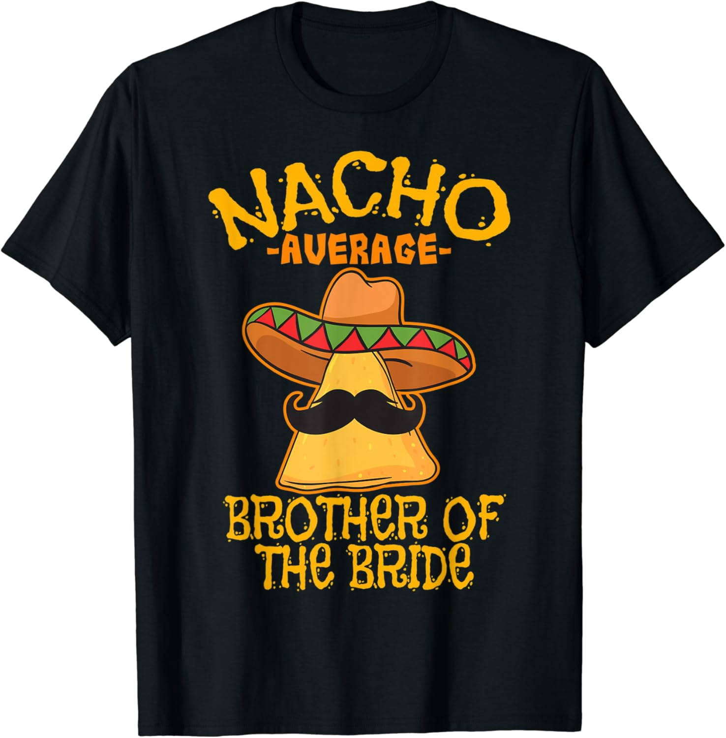 Nacho Average Brother Of The Bride Wedding Cinco de Mayo T-Shirt ...