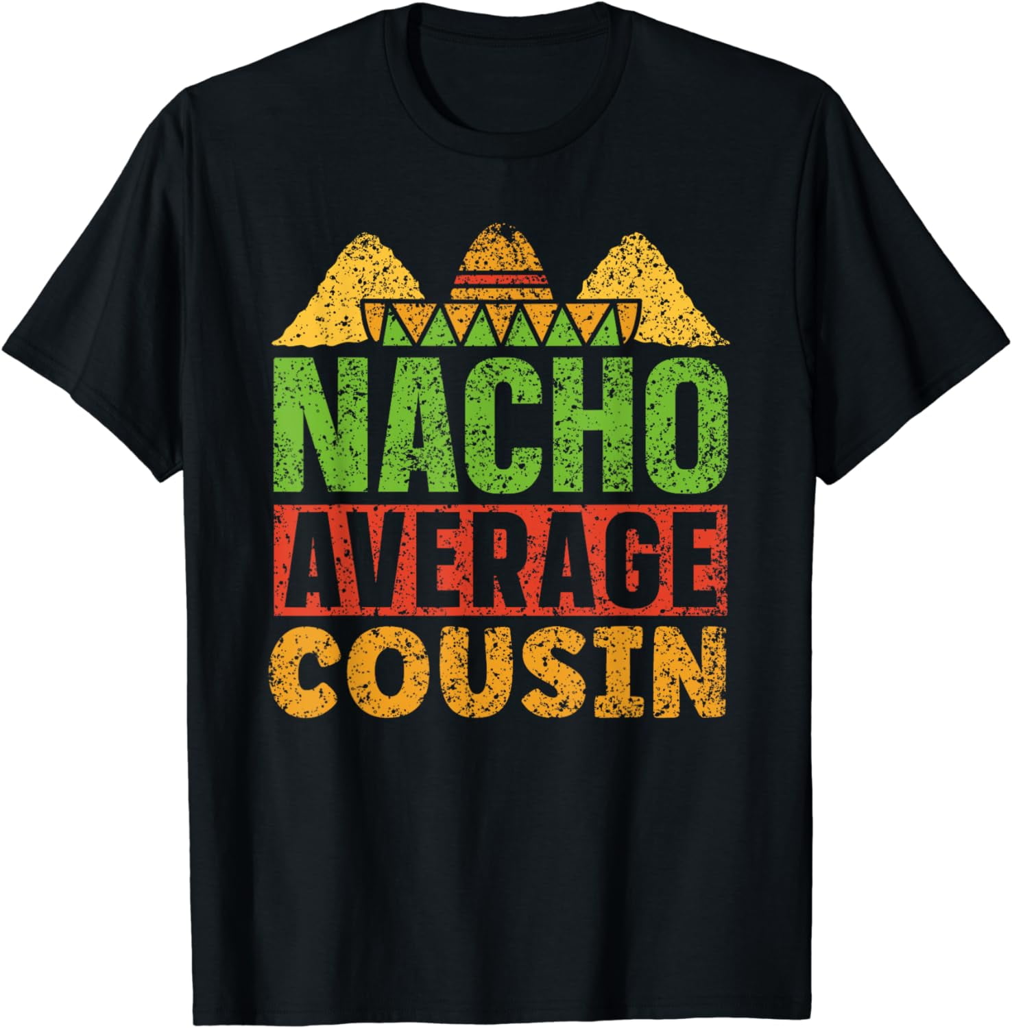 Nacho Average Cousin Mexico Cinco De Mayo Mexicans Mexican T-Shirt ...
