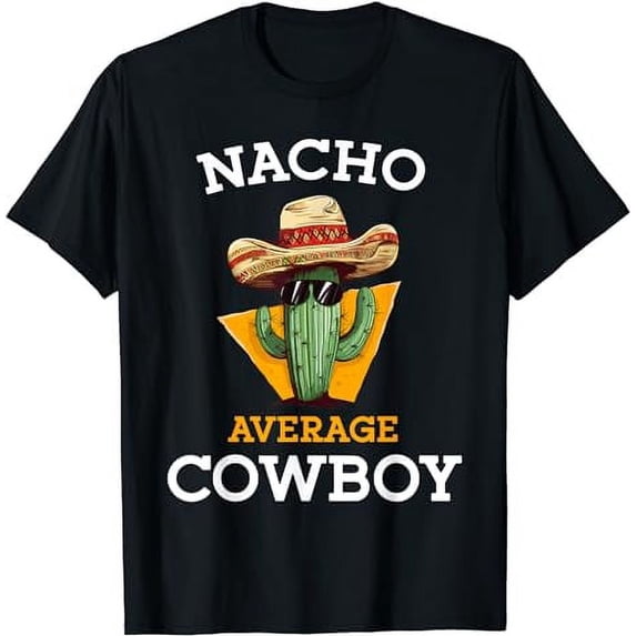 Nacho Average Cowboy Funny Countryman Joke Horseman Rancher T-Shirt ...