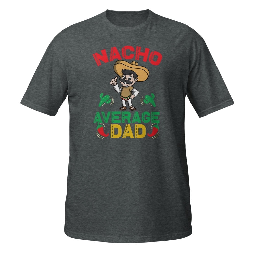 Nacho Average Dad Mexican Daddy Cinco de Mayo Father Fiesta T-Shirt ...