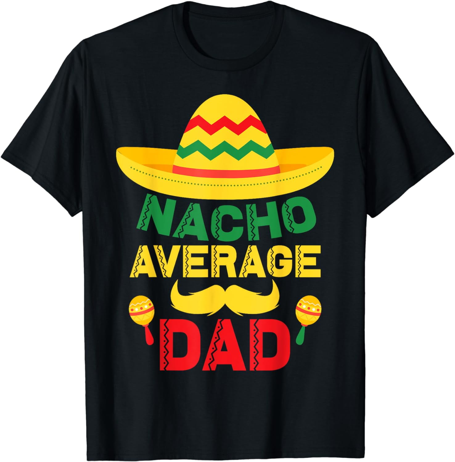Nacho Average Dad Mexican Daddy Cinco de Mayo Father Fiesta Cotton T ...