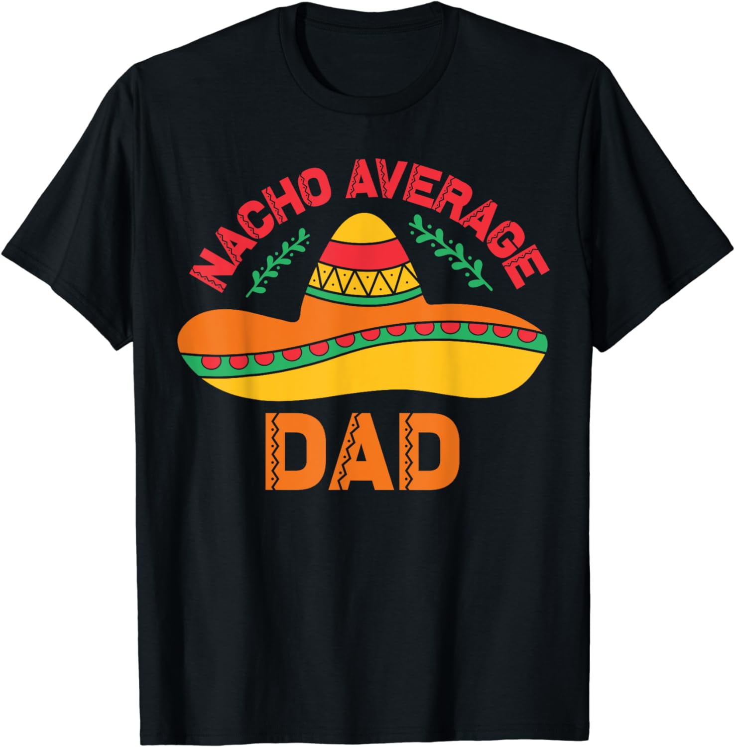 Nacho Average Dad Mexican Daddy Cinco de Mayo Father Fiesta T-Shirt ...
